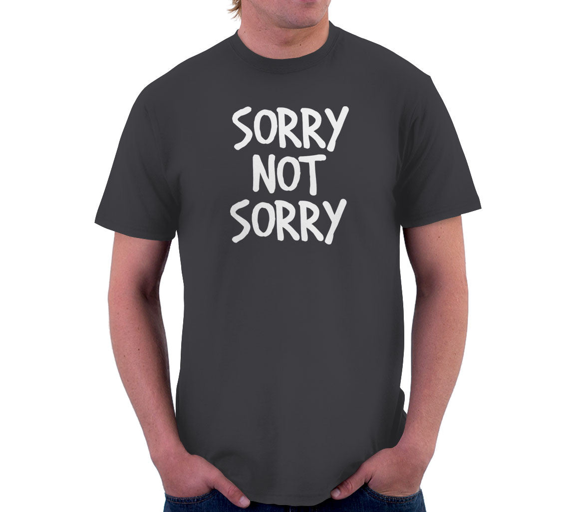 Sorry Not Sorry T-Shirt – NoiseBot.com